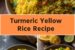 Turmeric Yellow Rice Recipe - Bite Blaze - Bite Blaze